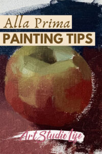 How to Paint Alla Prima (Helpful Painting Tips and Techniques)