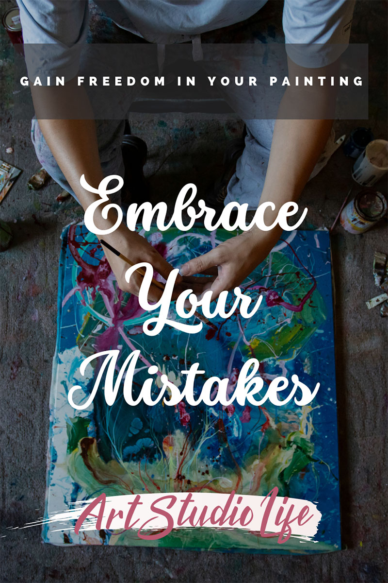 Gain Freedom in Your Painting (by Embracing Your Mistakes)