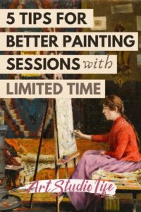 5 Tips for Better Painting Sessions (Even With Limited Time)